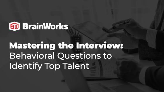 Behavioral Questions: 7 Essential Tips to Identify Top Talent